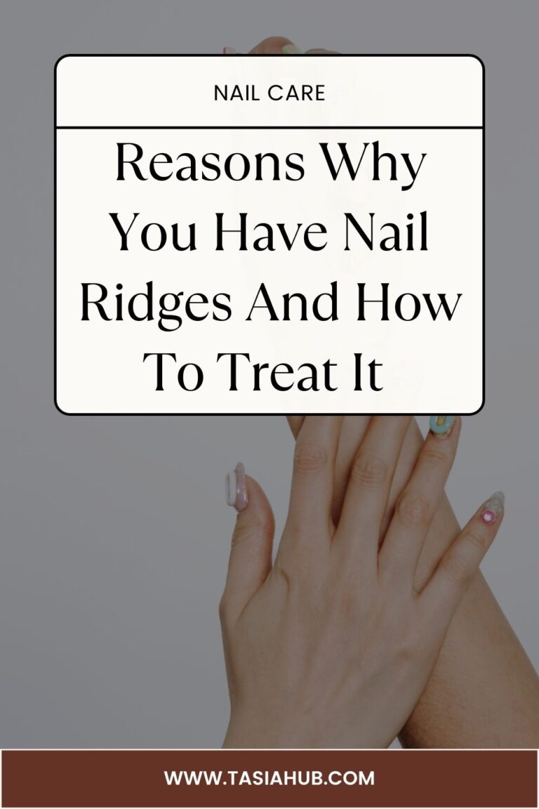 Why Nails Have Ridges: Understanding The Causes And Treatments - Tasiahub