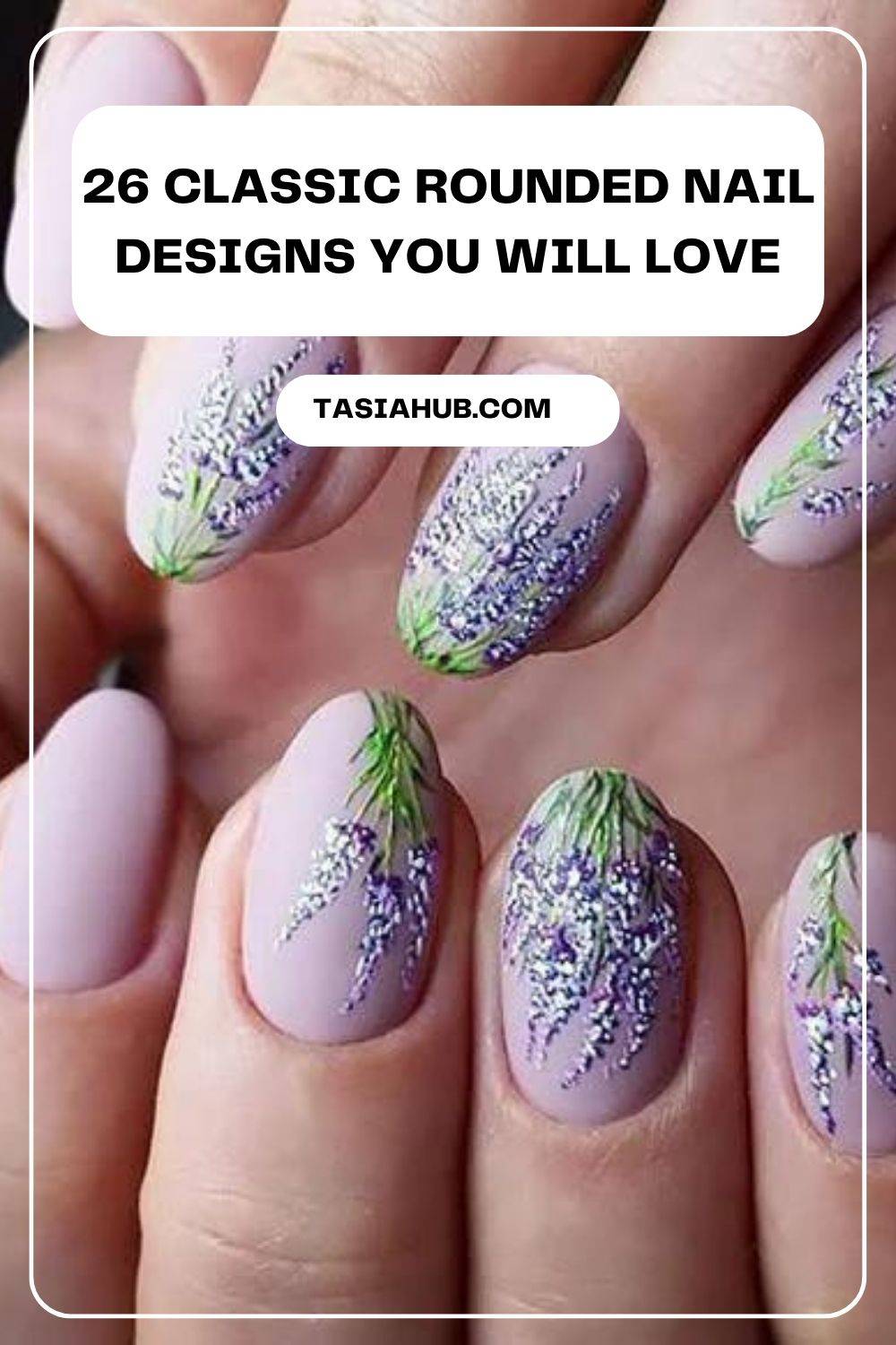 26 Classic Rounded Nail Designs You Will Absolutely Love - Tasiahub