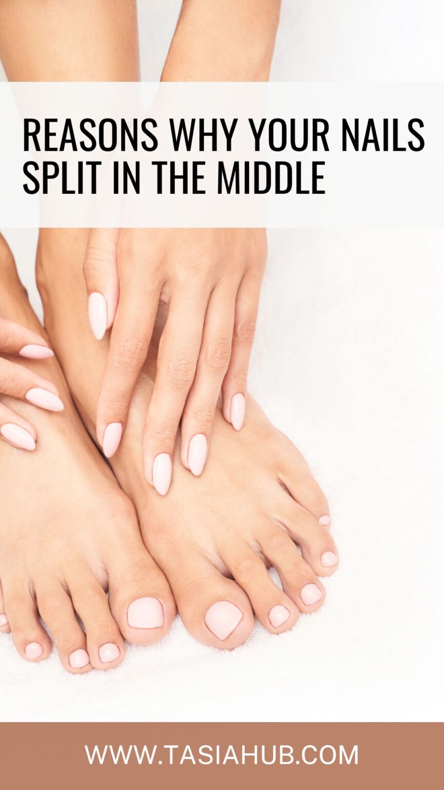 Why Do My Nails Split Down The Middle? - Tasiahub